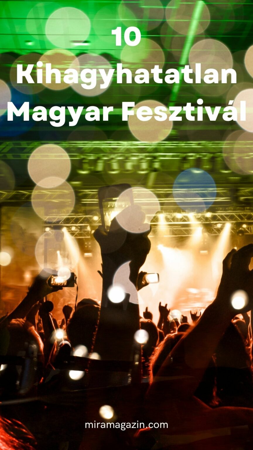 10 Legjobb Magyar Fesztivál - Magyar Fesztiválok | Mira Magazin