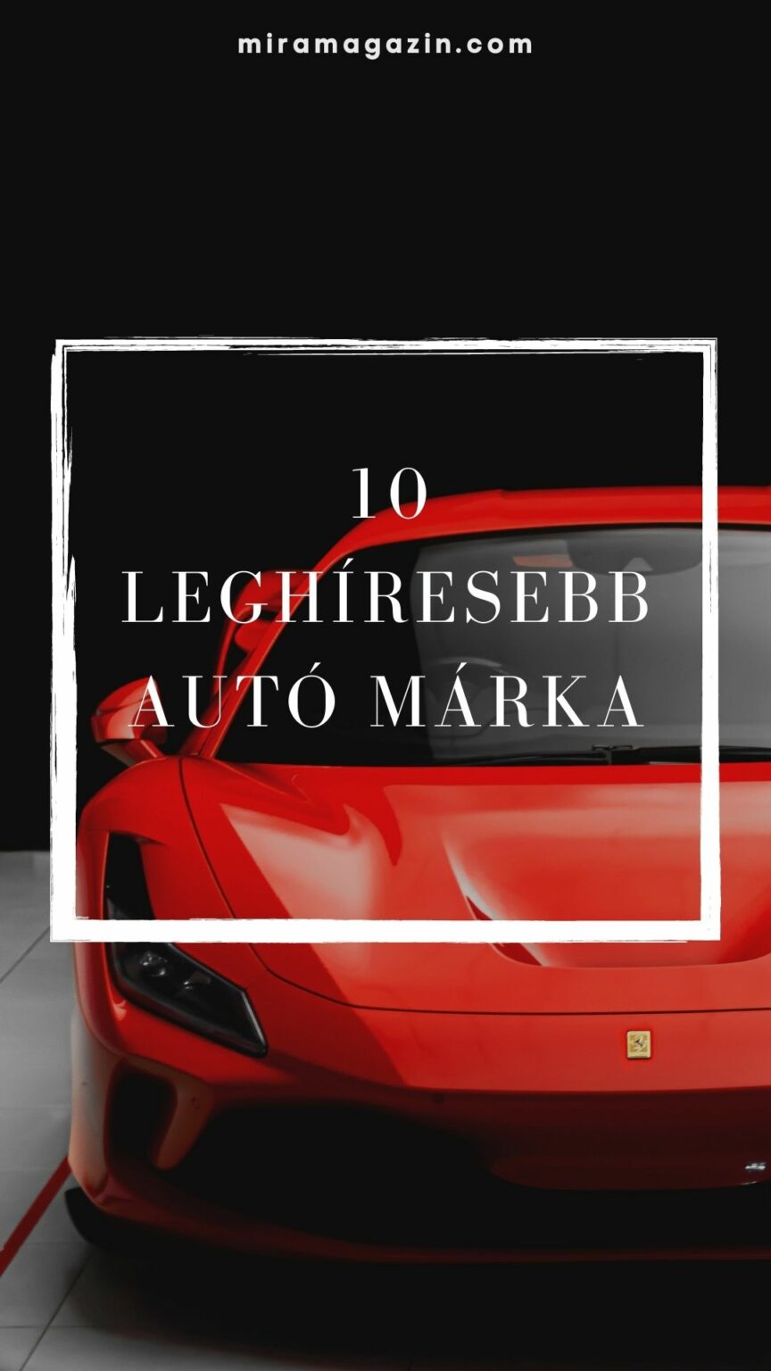 10 Leghíresebb Autó Márka - Autó Márkák | Mira Magazin